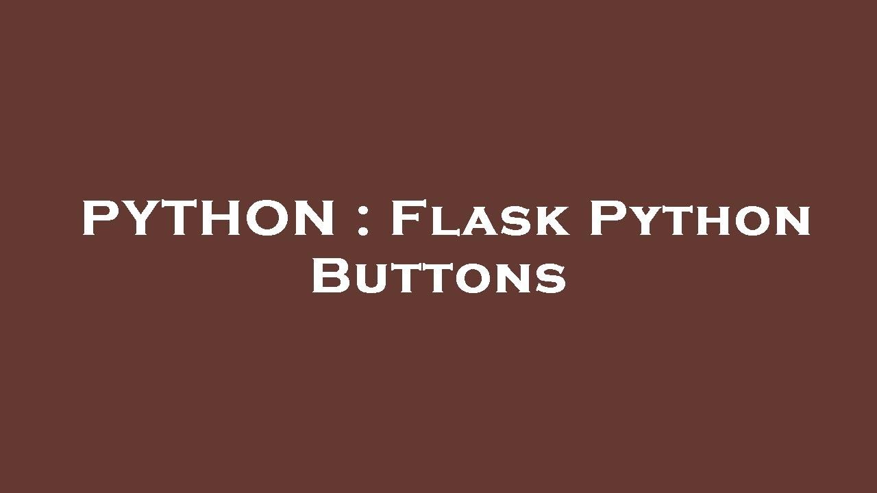 PYTHON : Flask Python Buttons