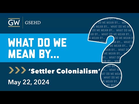 What Do We Mean By 'Settler Colonialism?'