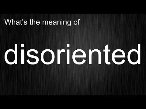 What's the meaning of "disoriented", How to pronounce disoriented?