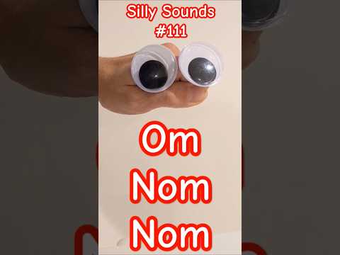 Silly Sounds #111:Om Nom Nom
