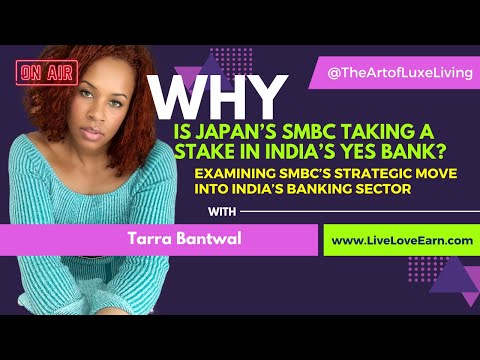 May 10, 2025 - Why Is Japan’s SMBC Taking a Stake in India’s Yes Bank? | www.LiveLoveEarn.com