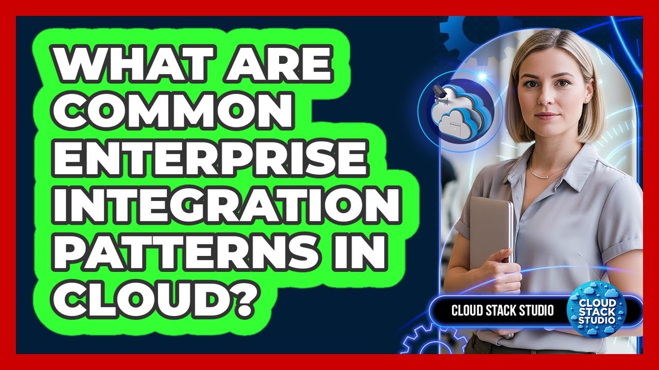 What Are Common Enterprise Integration Patterns In Cloud?