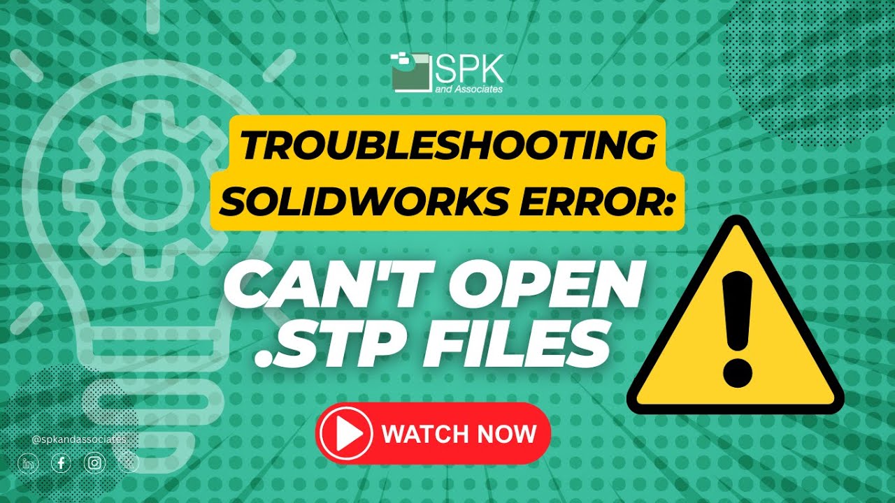 Troubleshooting SolidWorks: Can't open .STP files - SPK and Associates