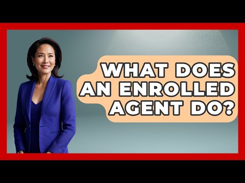 What Does An Enrolled Agent Do? - Tax and Accounting Coach