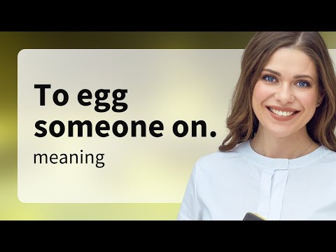 Unraveling "To Egg Someone On": A Deep Dive