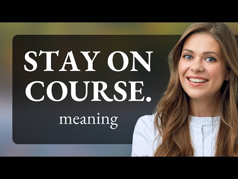 Stay on Course: Navigating the Meaning of a Popular English Phrase