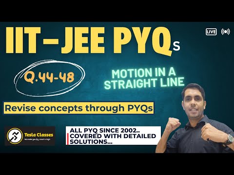 IIT JEE PYQs Q.44-48 Motion in a straight line JEE Mains JEE Advanced NEET CBSE Boards Tesla Classes