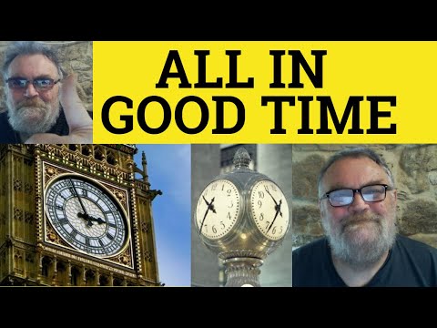 🔵 All in Good Time Meaning - In Good Time Examples - Make Good Time Defined - Idioms