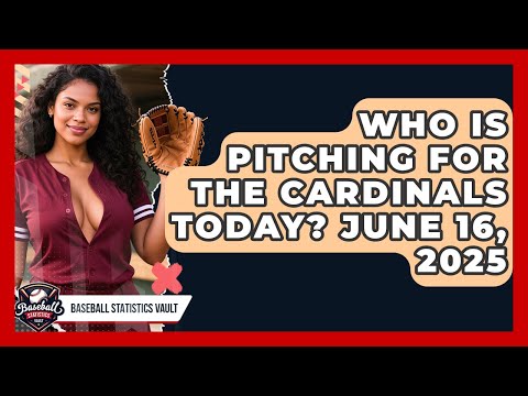 Who Is Pitching for the Cardinals Today? June 16, 2025 | Baseball Statistics Vault News