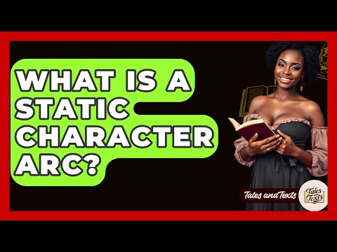 What Is A Static Character Arc? - Tales And Texts