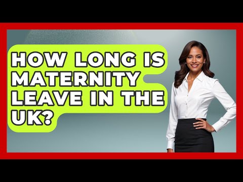 How Long Is Maternity Leave In The UK? - United Kingdom Explorers