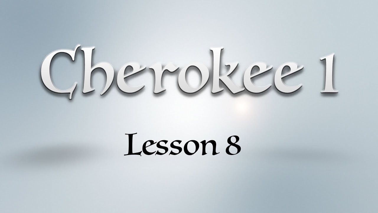 Cherokee 1: Lesson 8