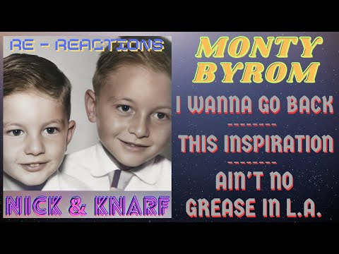 Monty Byrom - "I Wanna Go Back", "This Inspiration", "Ain't No Grease In LA"- Nick&Knarf ReReactions