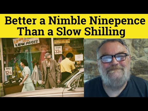 Better a Nimble Ninepence Than a Slow Shilling Meaning Better a Nimble Ninepence Than Slow Shilling
