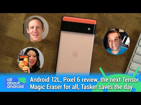 Thumb Yoga - Android 12L, Pixel 6 review,Magic Eraser for all, Tasker saves the day, the next Tensor