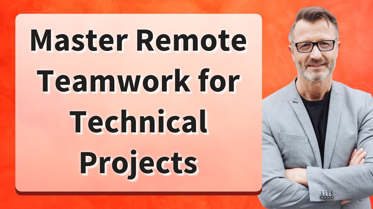 Master Remote Teamwork for Technical Projects