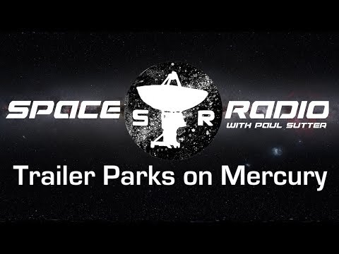 Trailer Parks on Mercury - Space Radio LIVE (Gamma rays from the sun, living on Mercury, and more)
