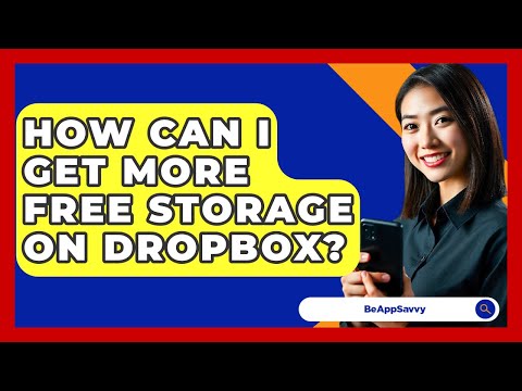 How Can I Get More Free Storage On Dropbox? - Be App Savvy