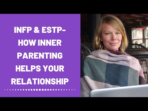 INFP & ESTP - How Inner Parenting Helps Your Relationship (Healing)