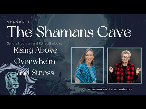 Rising Above Overwhelm and Stress: Shamans Cave | The Shamans Cave