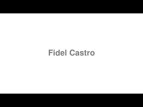 How to Pronounce "Fidel Castro"
