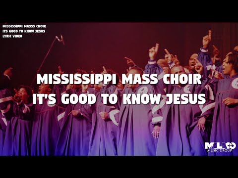 It's Good To Know Jesus Lyrics - Mississippi Mass Choir - Zion Lyrics