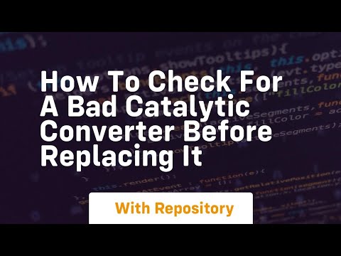 How to check for a bad catalytic converter before replacing it