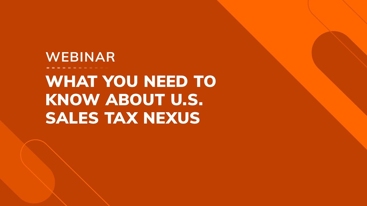 Webinar: What you need to know about U.S. sales tax nexus