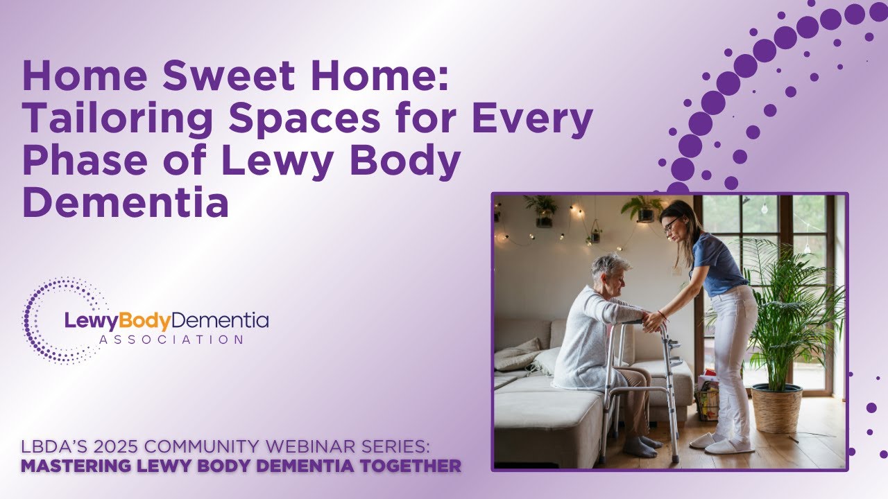 Home Sweet Home: Tailoring Spaces for Every Phase of Lewy Body Dementia