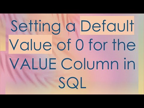 Setting a Default Value of 0 for the VALUE Column in SQL