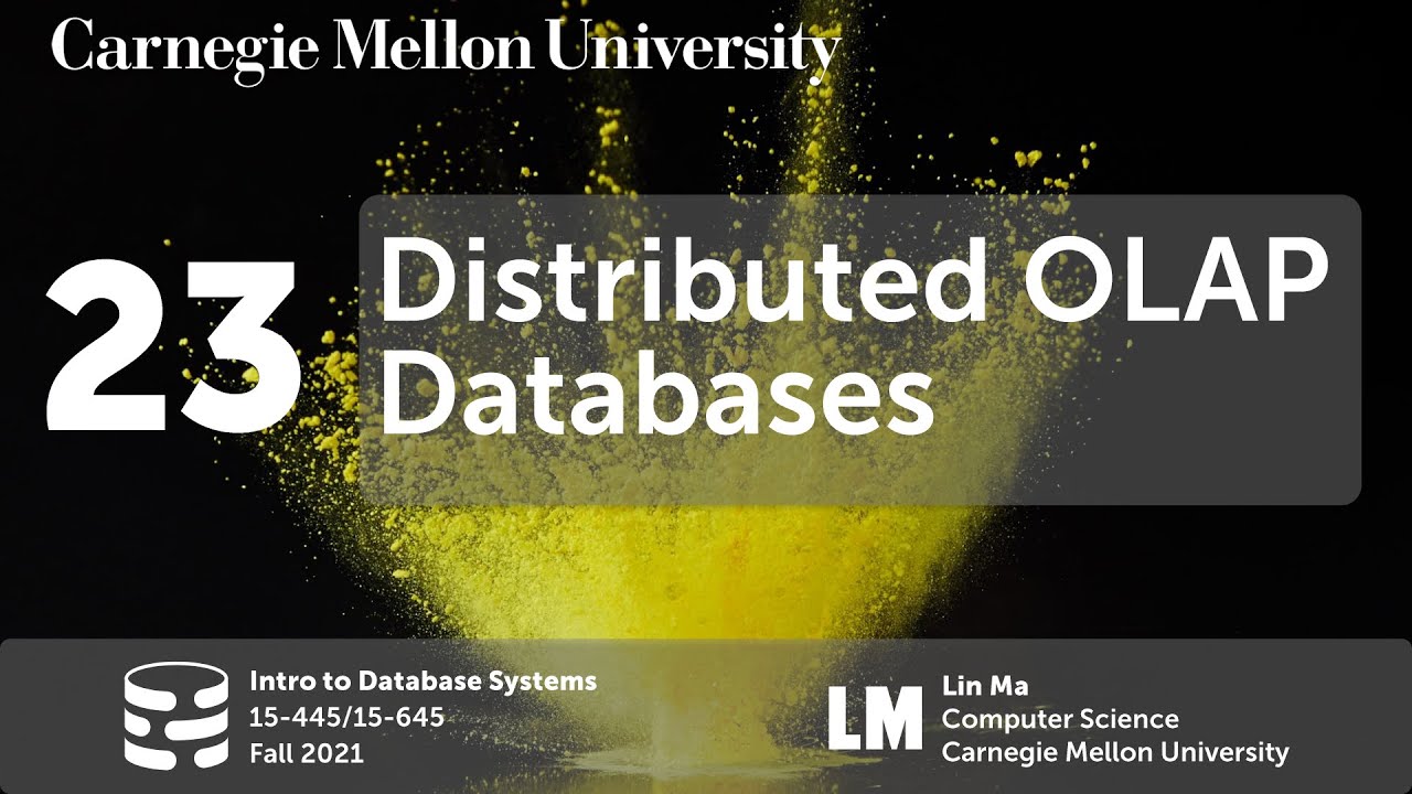 23 - Distributed OLAP Databases (CMU Intro to Database Systems / Fall 2021)