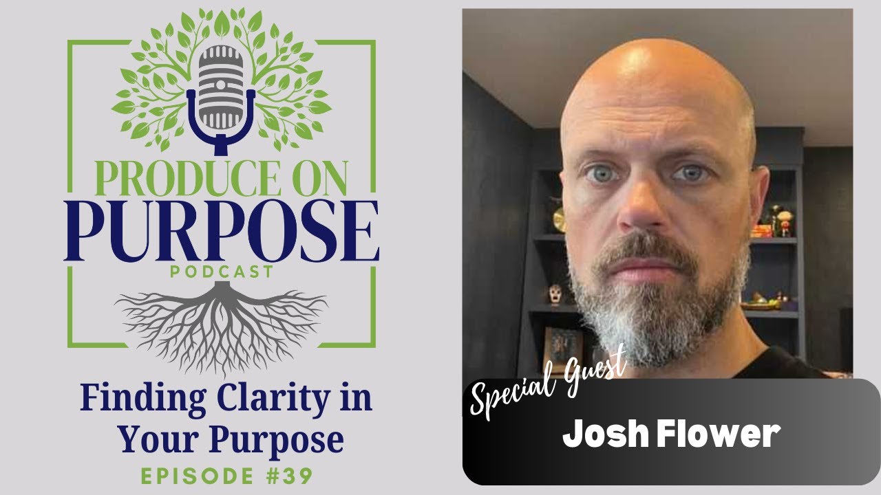 Finding Clarity in Your Purpose with Josh Flower