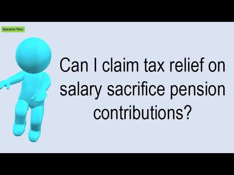 Can I Claim Tax Relief On Salary Sacrifice Pension Contributions?