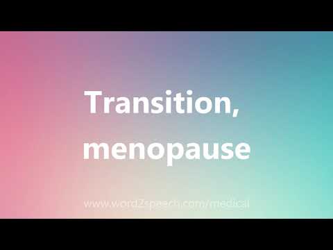 Transition, menopause - Medical Definition and Pronunciation