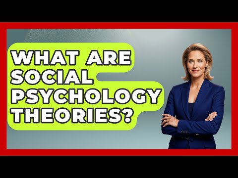 What Are Social Psychology Theories? - Psychological Clarity