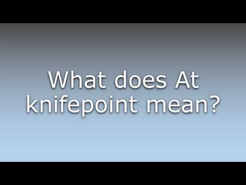 What does At knifepoint mean?
