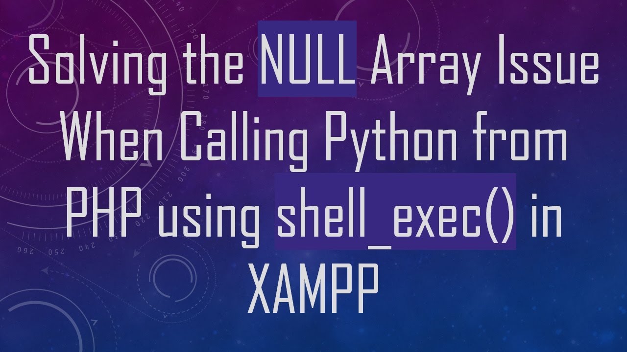 Solving the NULL Array Issue When Calling Python from PHP using shell_exec() in XAMPP