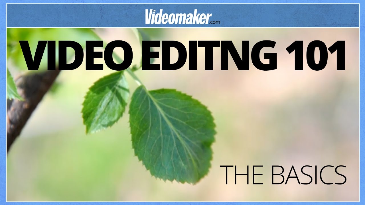 Video Editing 101 - The Basics