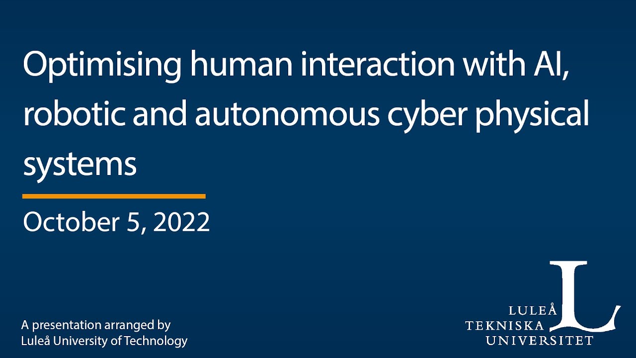 Optimising human interaction with AI, robotic and autonomous cyber physical systems