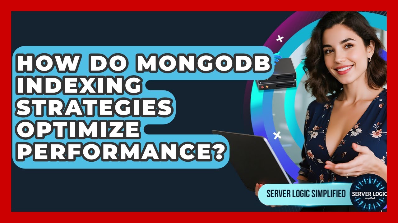 How Do MongoDB Indexing Strategies Optimize Performance? - Server Logic Simplified