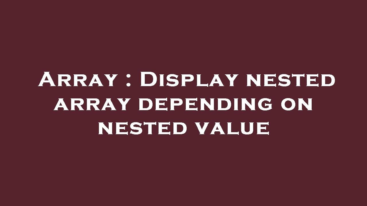 Array : Display nested array depending on nested value