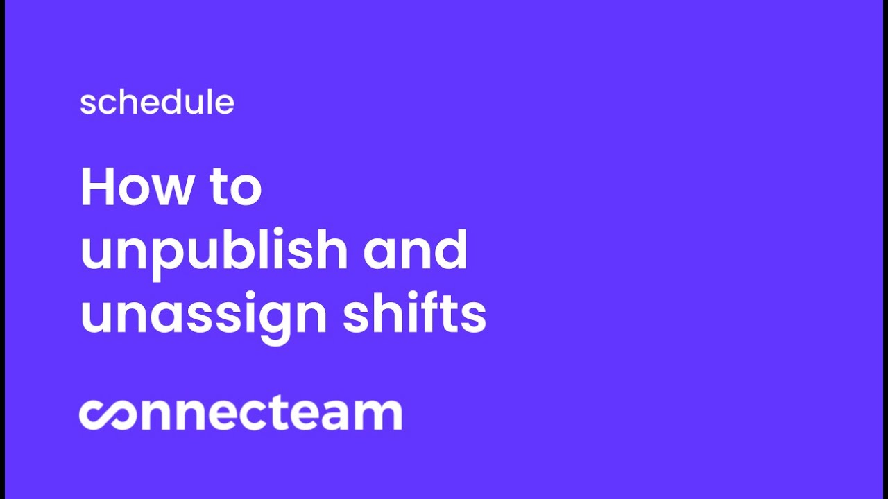 Connecteam | Job Schedule | How to unpublish and unassign shifts