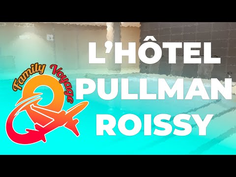 PULLMAN ROISSY CDG : Notre test !
