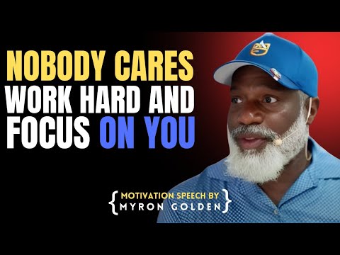 Nobody Cares — Work Hard and Focus on You || MYRON GOLDEN | BEST ADVICE FOR 2025