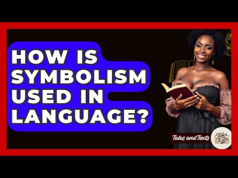 How Is Symbolism Used In Language? - Tales And Texts
