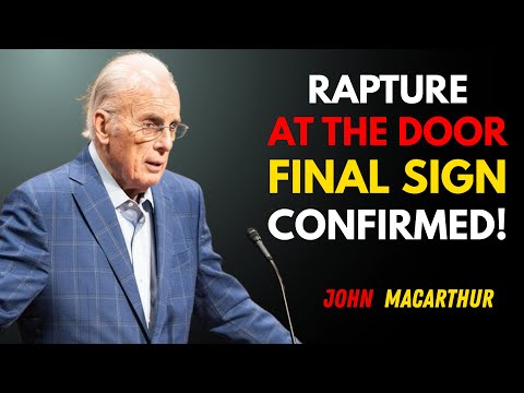 "Rapture at the Door: Final Sign Revealed" John MacArthur THE BEST MOTIVATIONAL SPEECH #rapture