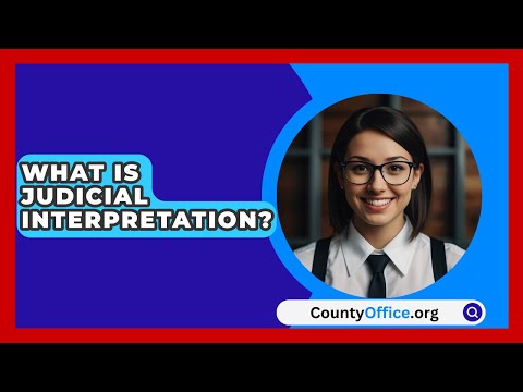 What Is Judicial Interpretation? - CountyOffice.org