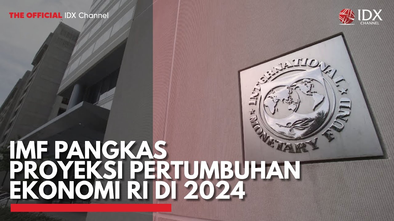IMF Pangkas Proyeksi Pertumbuhan Ekonomi RI di 2024 | IDX CHANNEL