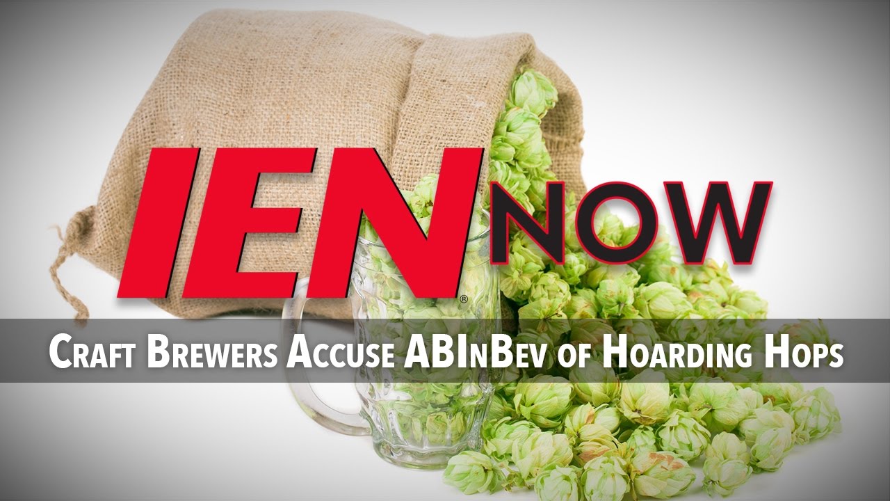 IEN NOW: Craft Brewers Accuse ABInBev of Hoarding Hops