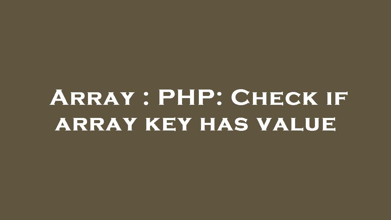 Array : PHP: Check if array key has value